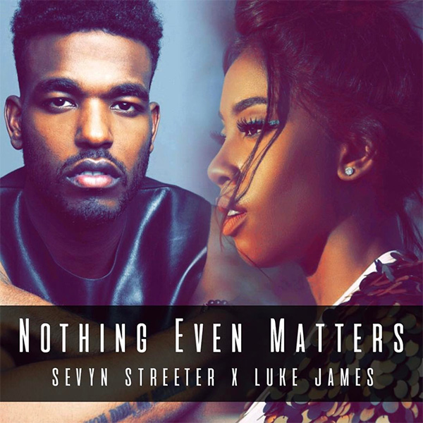 Sevyn Streeter et Luke James reprennent “Nothing Ever Matters” de ...